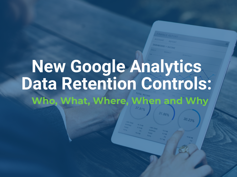 New Google Anaytics Data Retention Controls: Who, What, Where, When and Why | LevelTen Dallas, TX